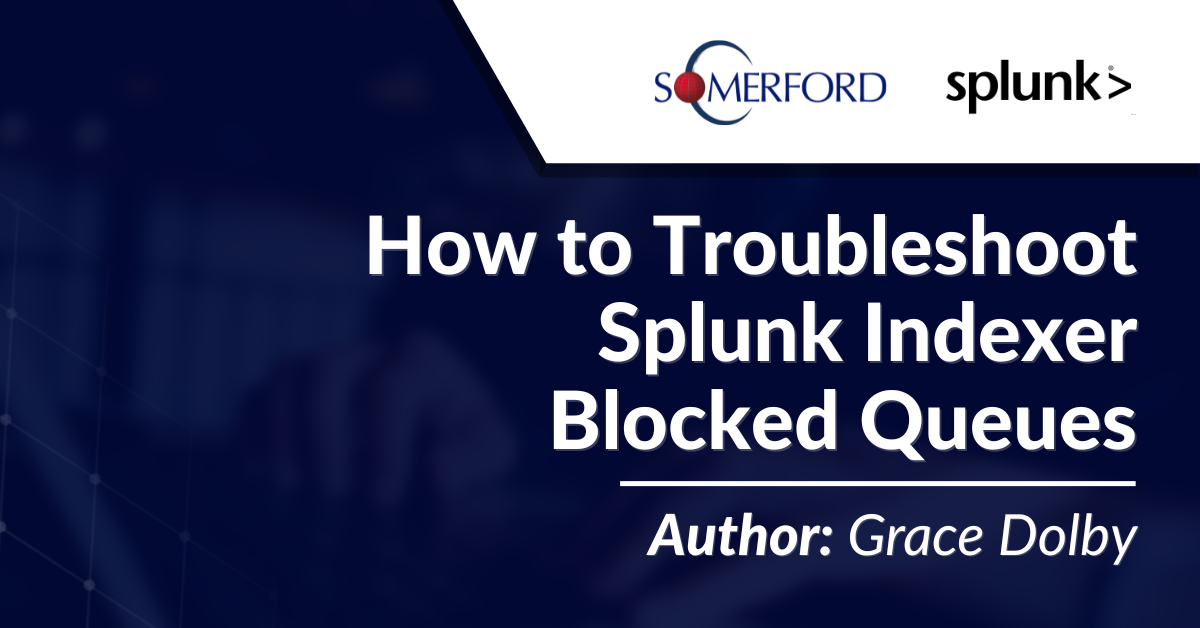 How to troubleshoot Splunk Indexer Blocked Queues | Somerford Associates