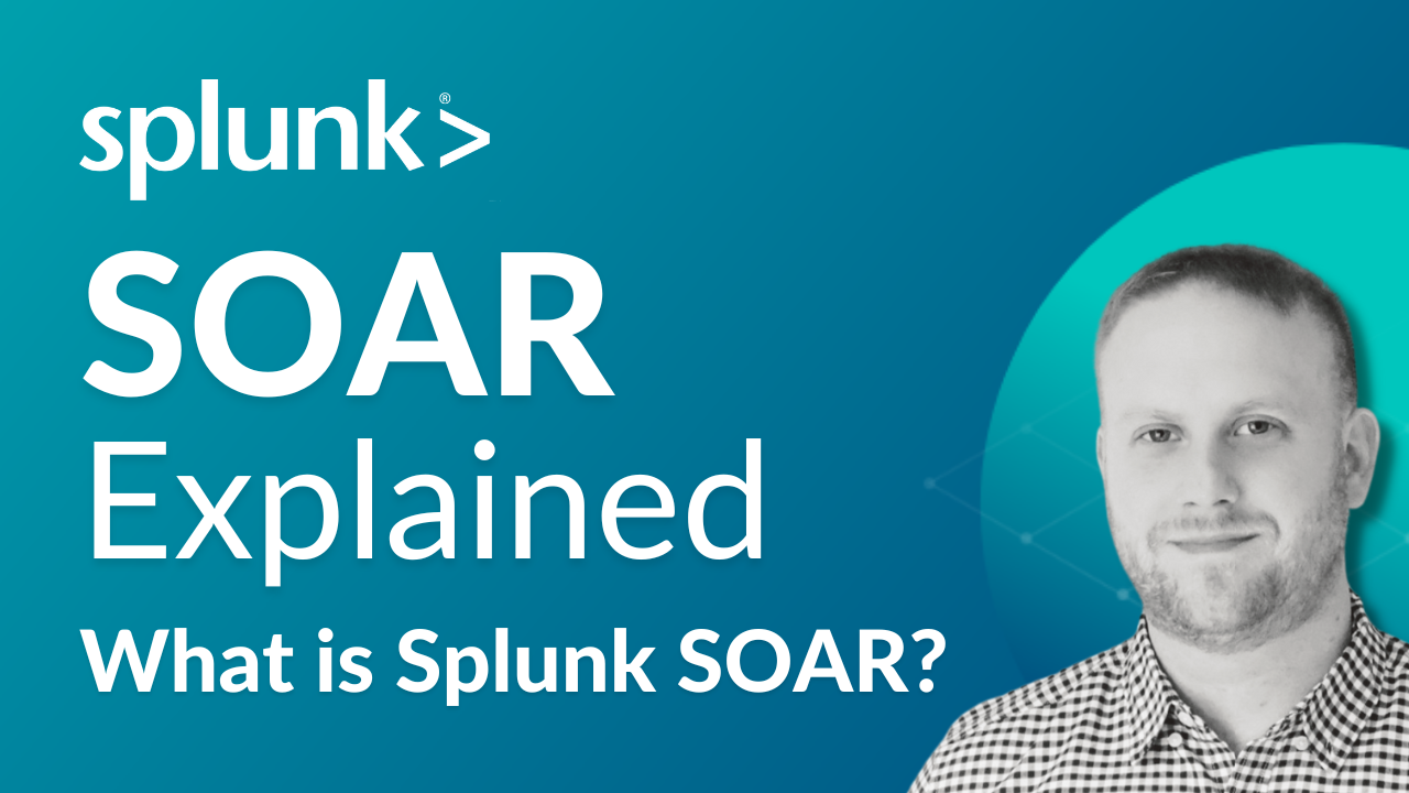 Splunk SOAR Explained Video Series - Somerford Associates