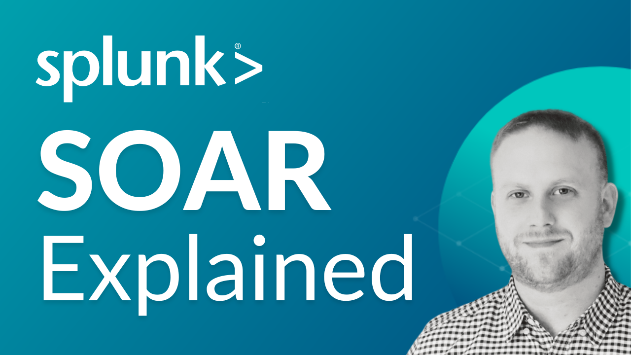 Splunk SOAR Explained: Introductory Video Series | Somerford