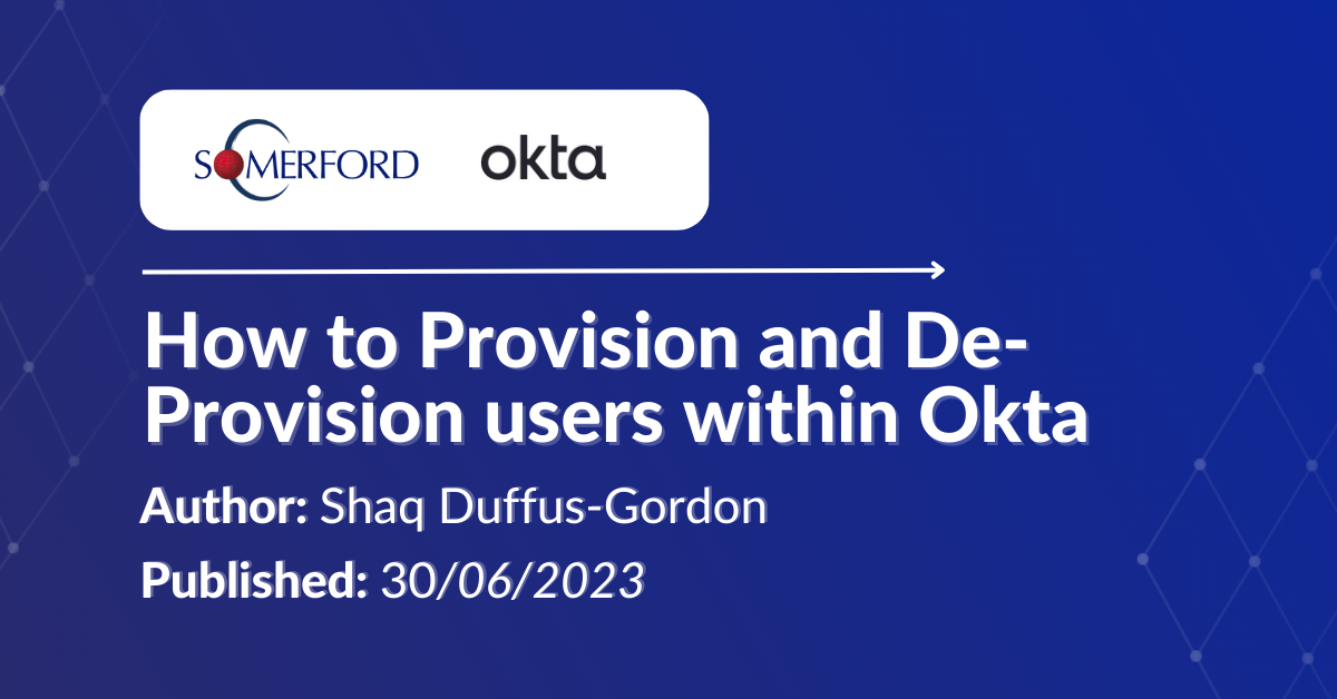 How to Provision and Deprovision users within Okta - Somerford Associates