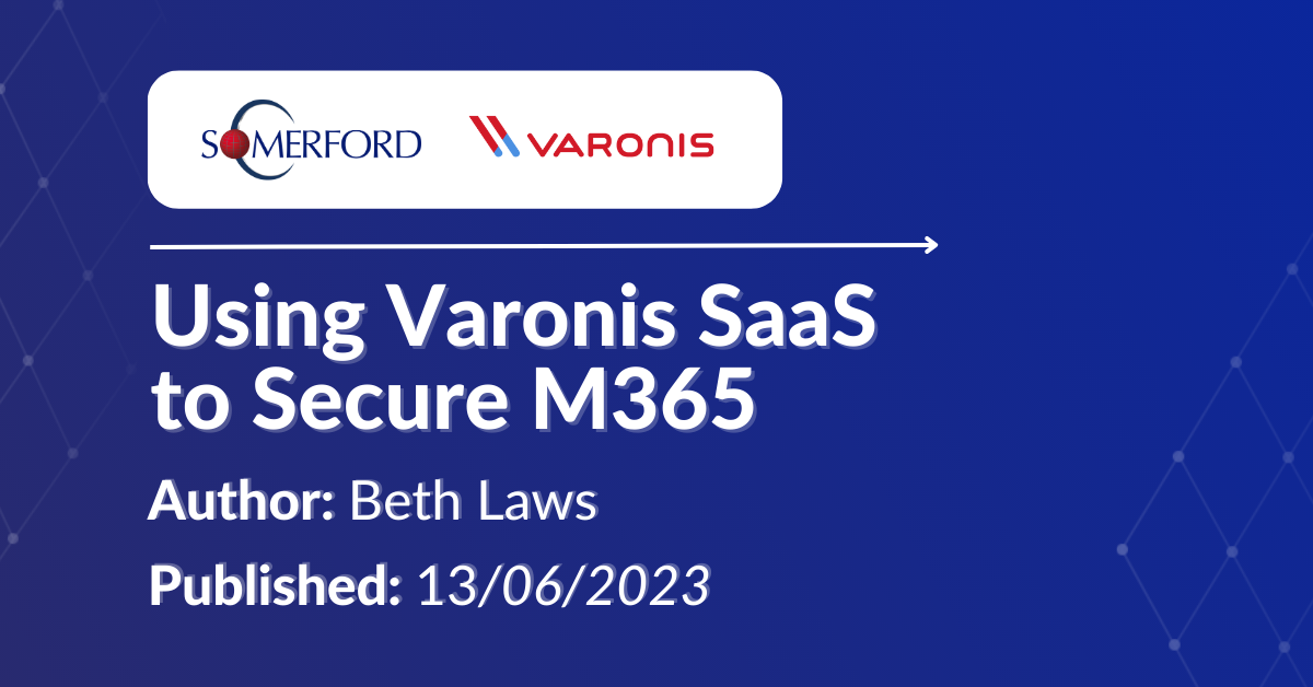 Using Varonis SaaS to Secure Microsoft 365 - Somerford Associates