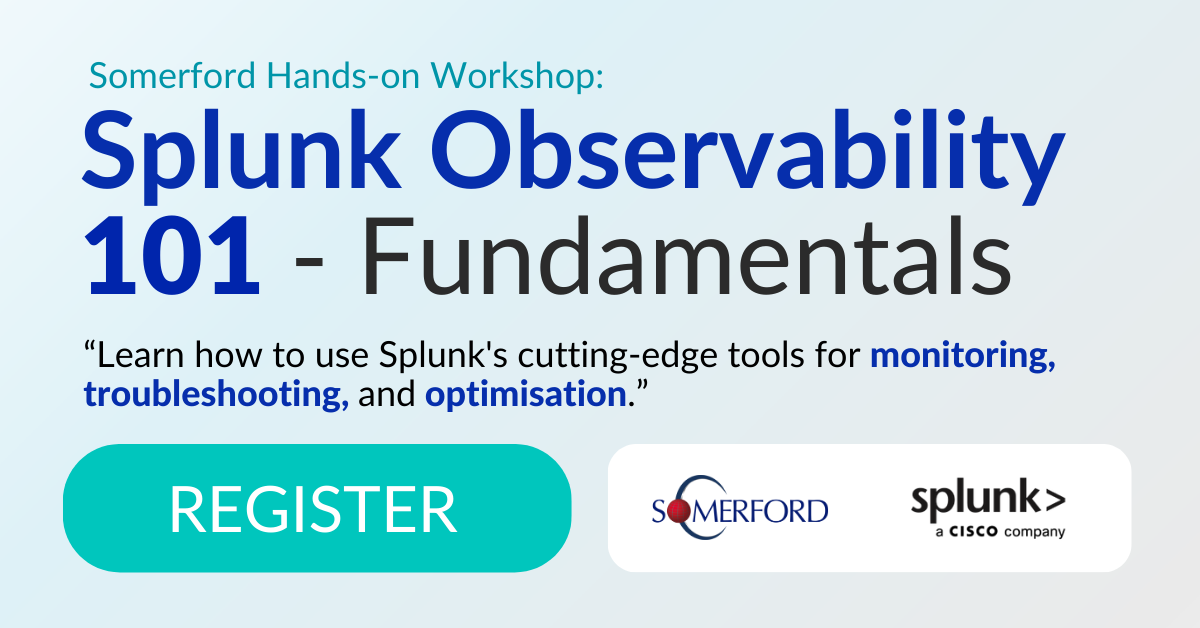 Splunk Observability 101 Fundamentals Workshop - Somerford Associates