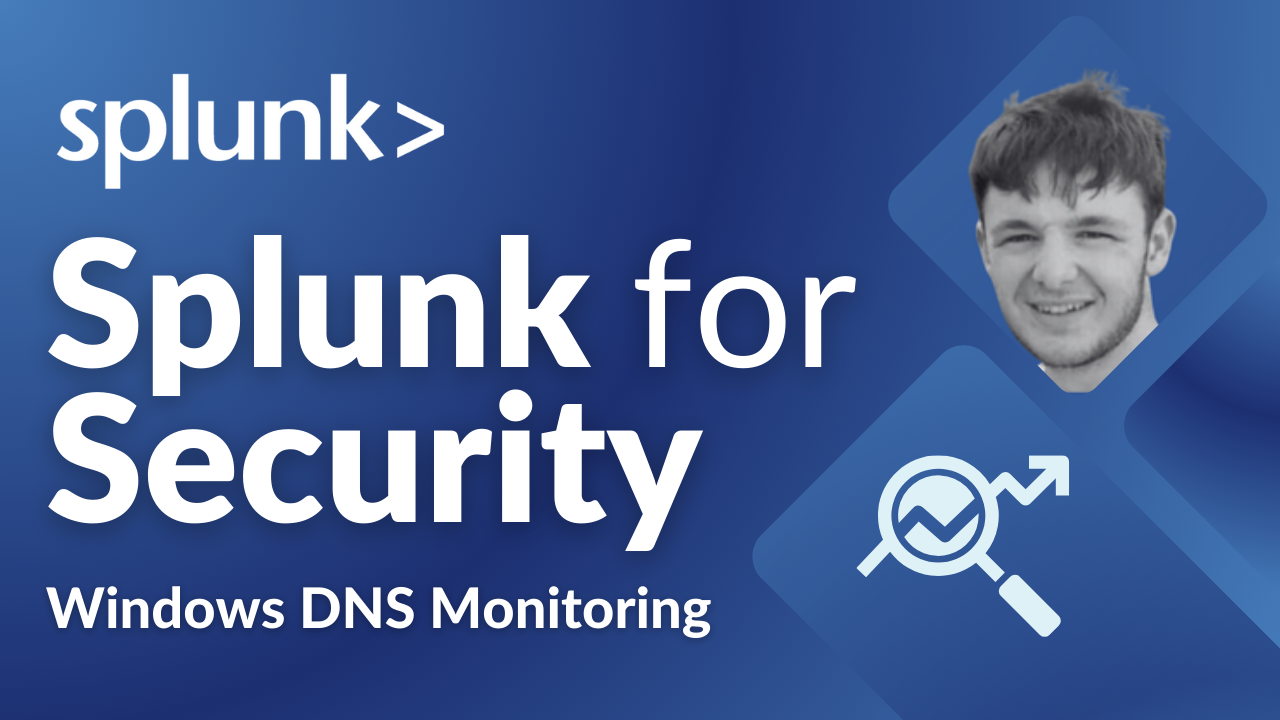 Splunk for Security: Expansion - Window DNS Monitoring - Episode 4 ...